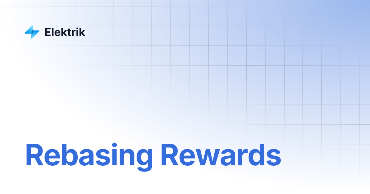 Rebasing Rewards | Elektrik